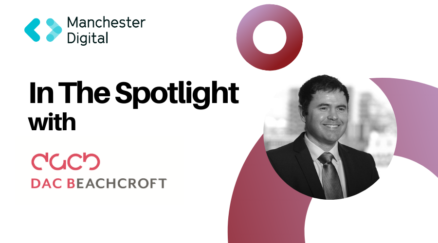 In The Spotlight - DAC Beachcroft | Manchester Digital