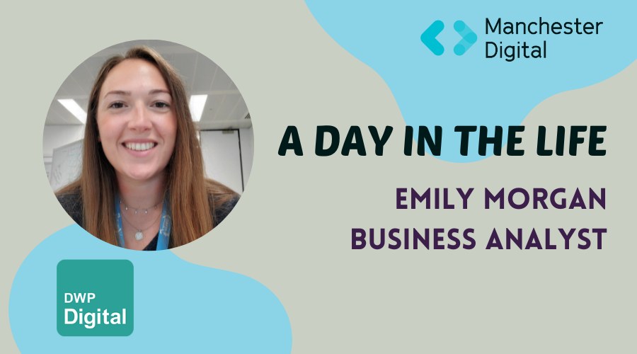 A Day In The Life: Emily Morgan, Business Analyst, DWP Digital ...
