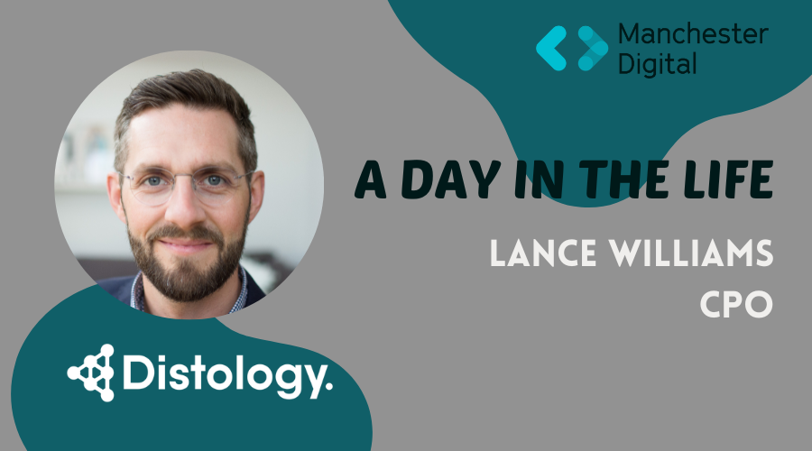 A Day In The Life: Lance Williams, CPO, Distology | Manchester Digital