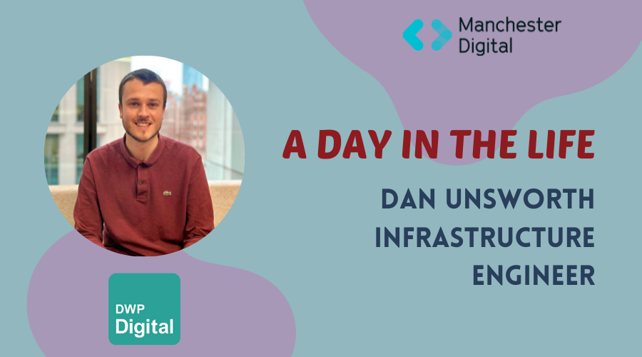 A Day In The Life: Dan Unsworth, Infrastructure Engineer, DWP Digital ...