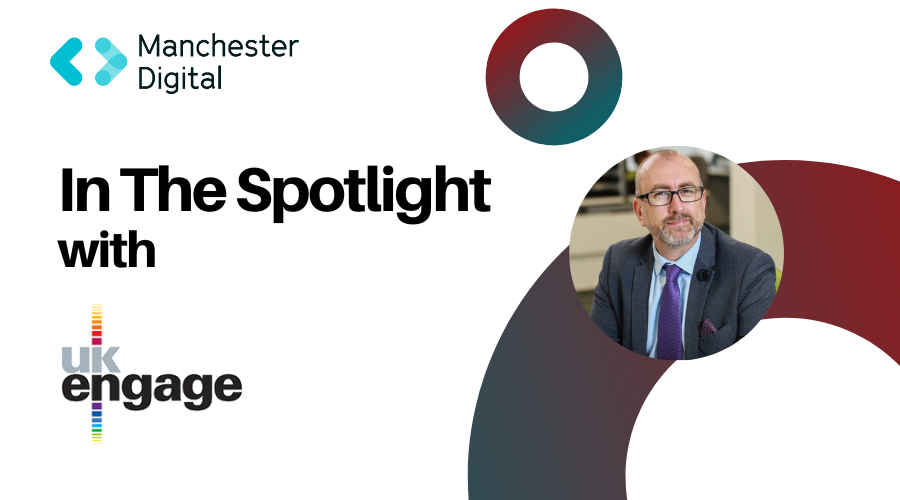 In The Spotlight - UK-Engage | Manchester Digital