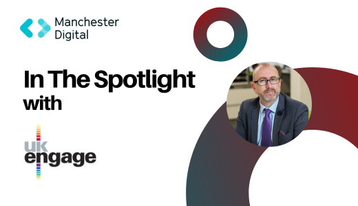 In The Spotlight - UK-Engage | Manchester Digital