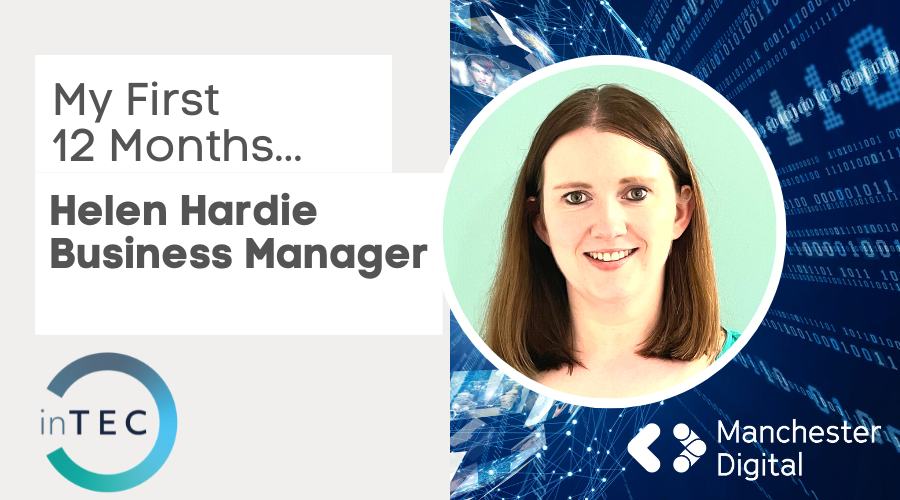 My First 12 Months - Helen Hardie, Business Manager, InTec | Manchester ...