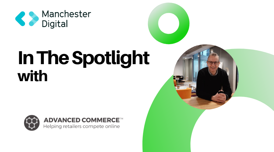 In the Spotlight - Advanced Commerce | Manchester Digital