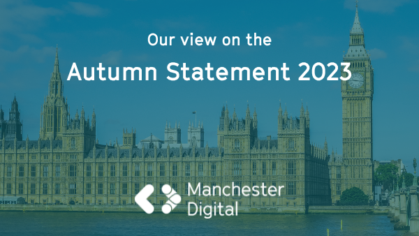 Autumn Statement 2023 Round Up | Manchester Digital