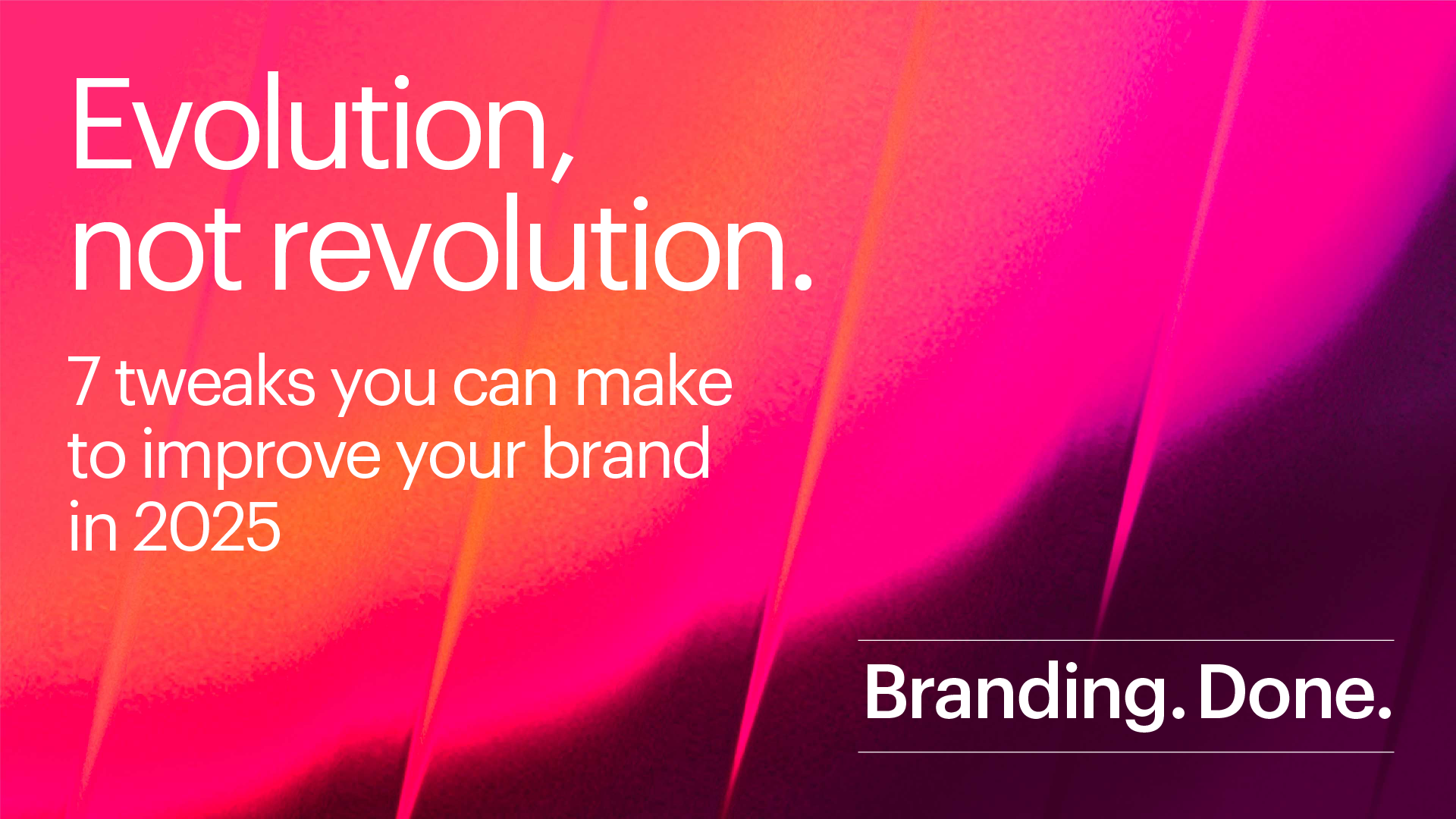 Evolution, not revolution: 7 tweaks you can make to improve your brand ...