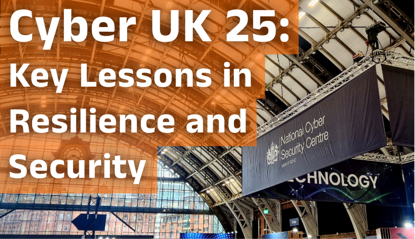 Cyber UK 25: Key Lessons in Resilience and Security | Manchester Digital