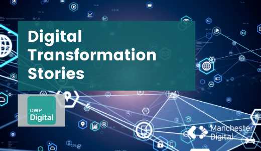 Digital Transformation Stories: DWP Digital | Manchester Digital