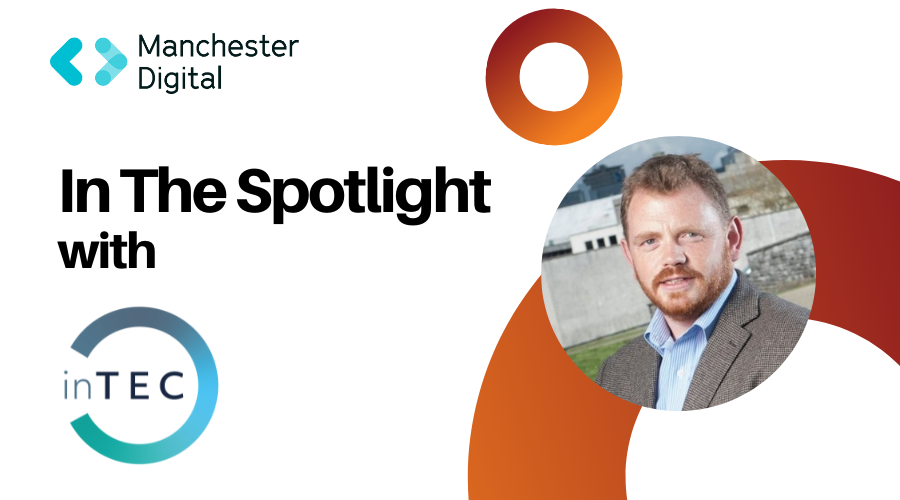 In The Spotlight - inTEC Group | Manchester Digital